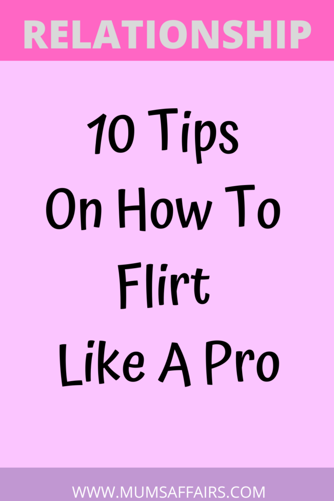 10 Tips On How To Flirt Like A Pro Mums Affairs