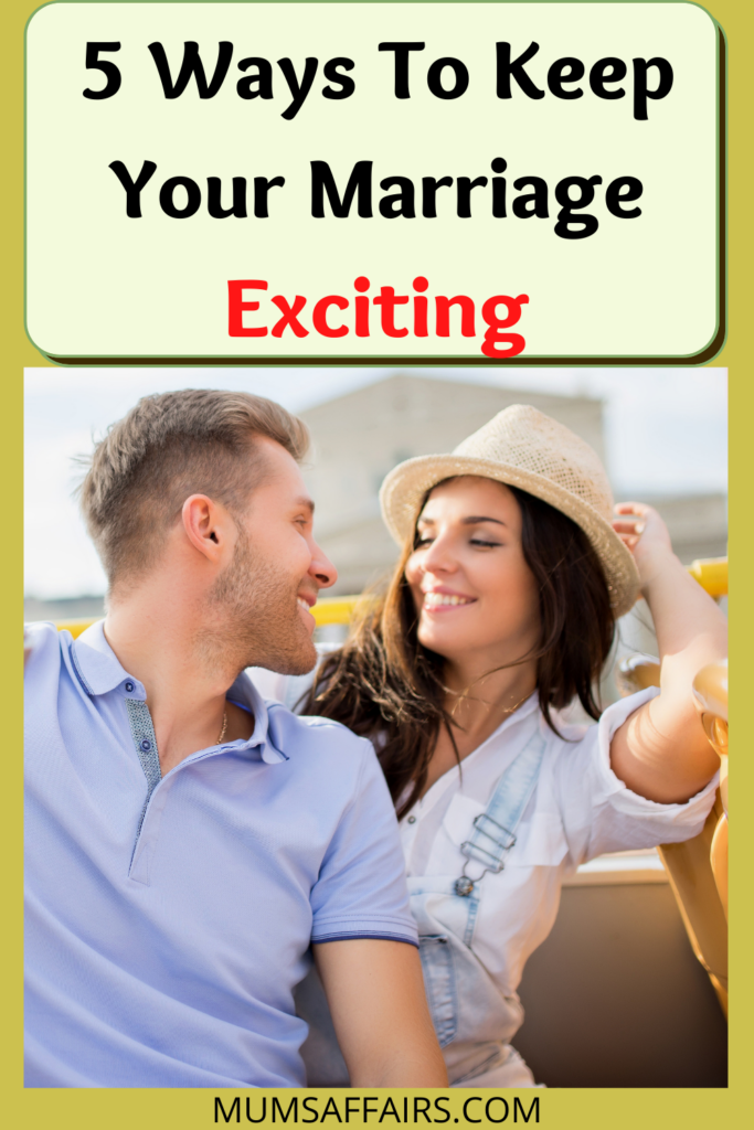 5 Ways To Keep Your Marriage Exciting - Mums Affairs