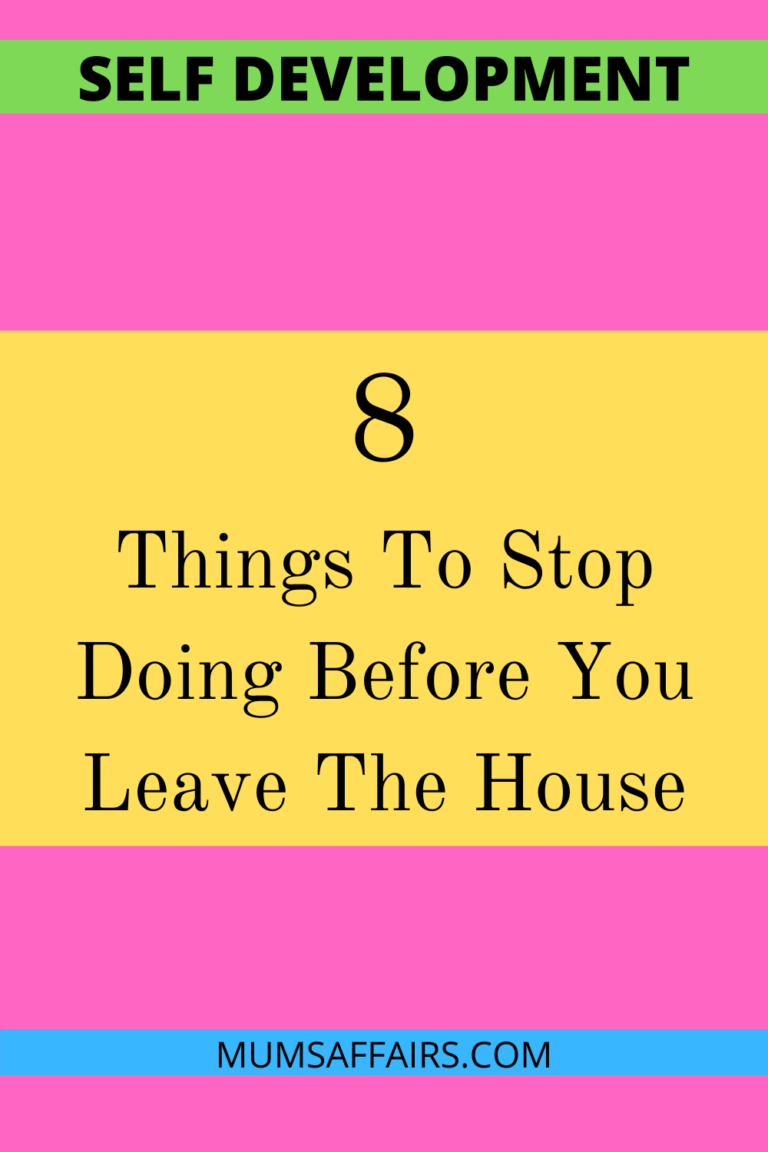 8 Things To Stop Doing Before You Leave The House - Mums Affairs