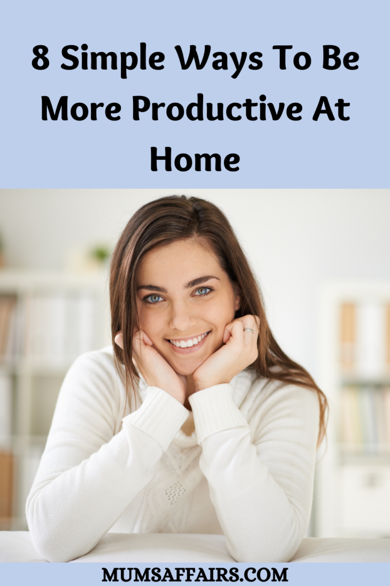 8 Simple Ways To Be More Productive At Home - Mums Affairs