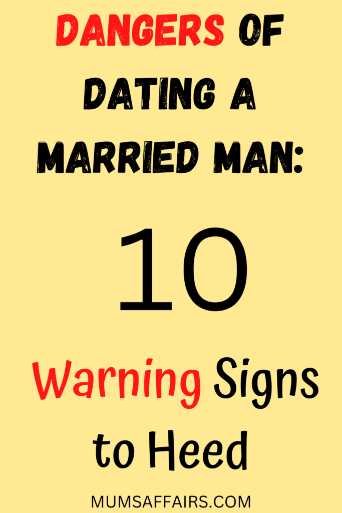Dangers of Dating a Married Man: 10 Warning Signs to Heed - Mums Affairs