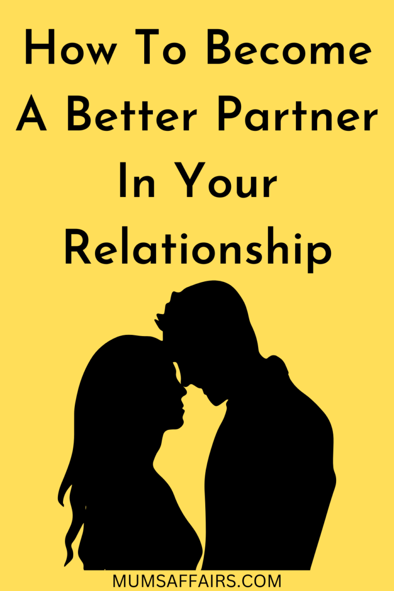 7 Ways To Be A Better Relationship Partner - Mums Affairs