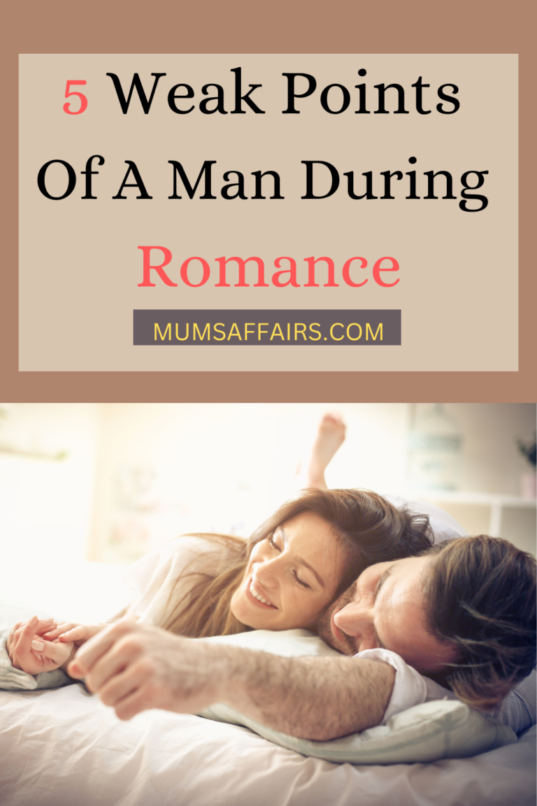 5 Weak Points Of A Man During Romance - Mums Affairs