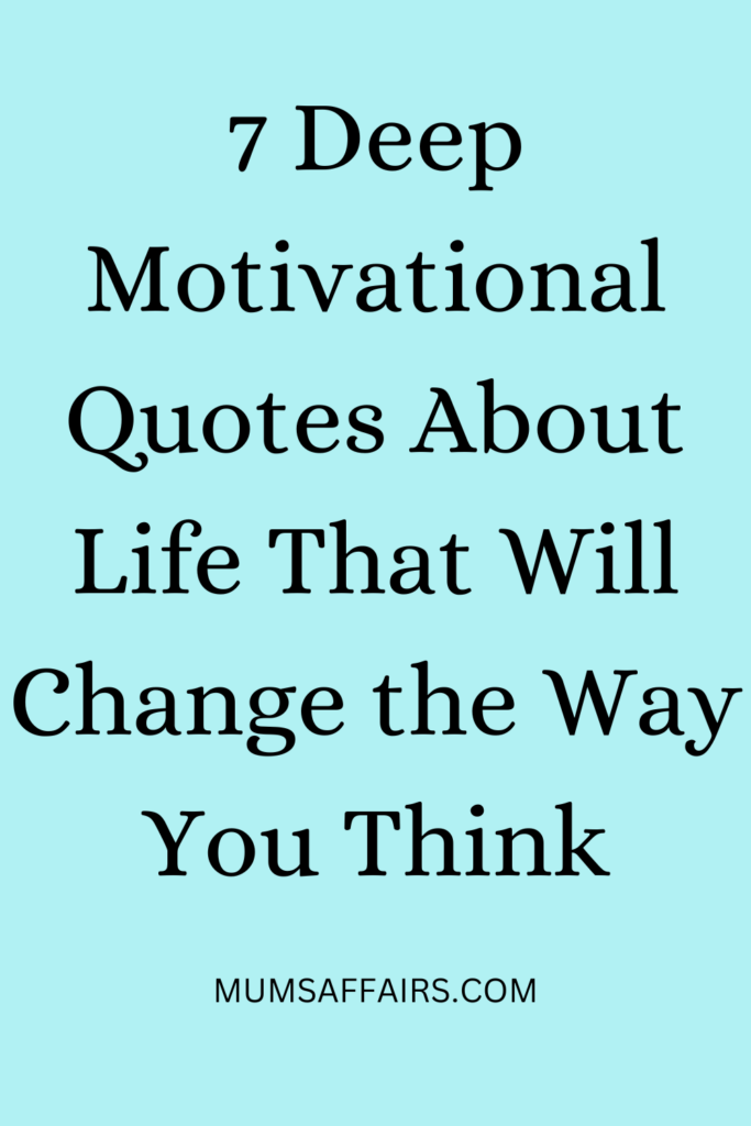 7 Deep Motivational Quotes About Life - Mums Affairs