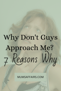 Why Don't Guys Approach Me? 7 Reasons Why - Mums Affairs