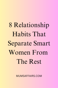 8 Relationship Habits That Separate Smart Women From The Rest - Mums ...