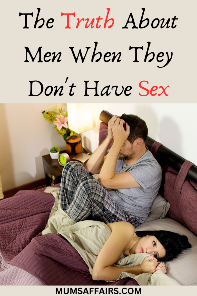 The Truth About Men When They Dont Have Sex Mums Affairs